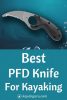 5 Best Kayaking Knife Reviewed for 2022 | PFD Knives For Rivers & Fish