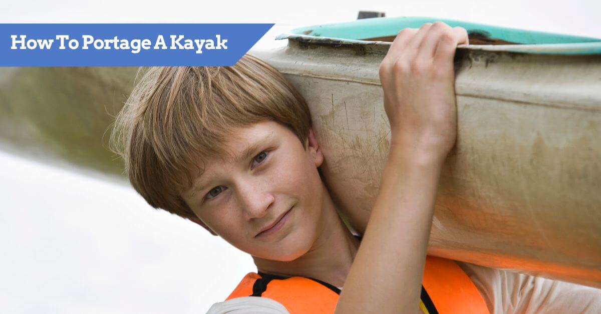 How To Portage A Kayak - the BEST WAYS Explained